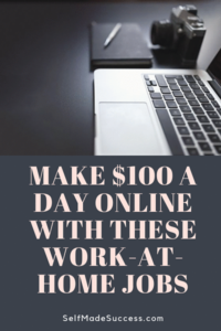 Make $100 a Day Online with These Work-At-Home Jobs - Self-Made Success