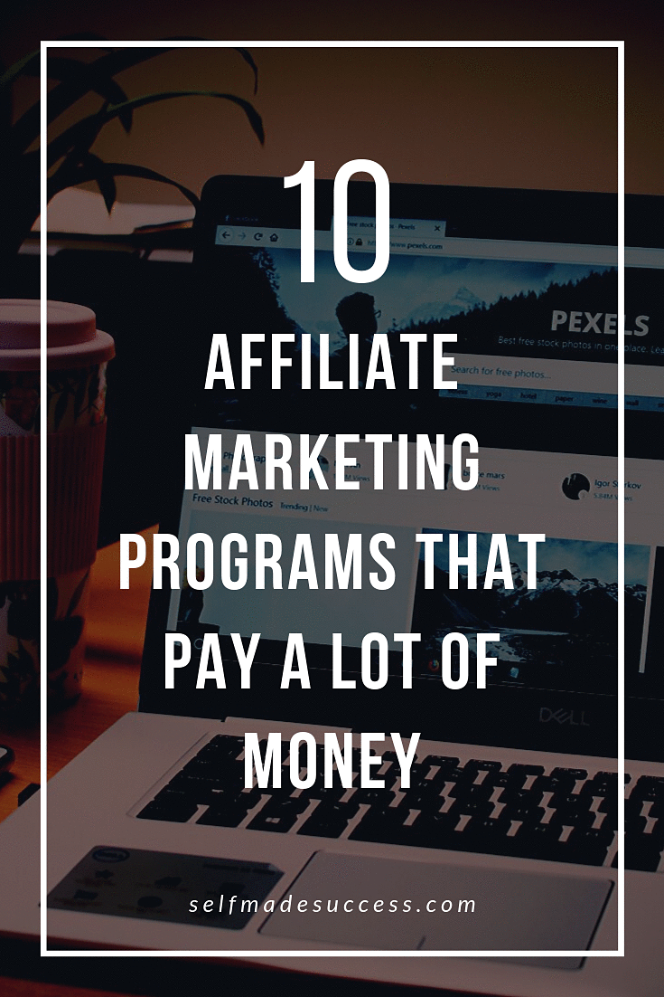10 Affiliate Marketing Programs That Pay A LOT of Money - Self-Made Success